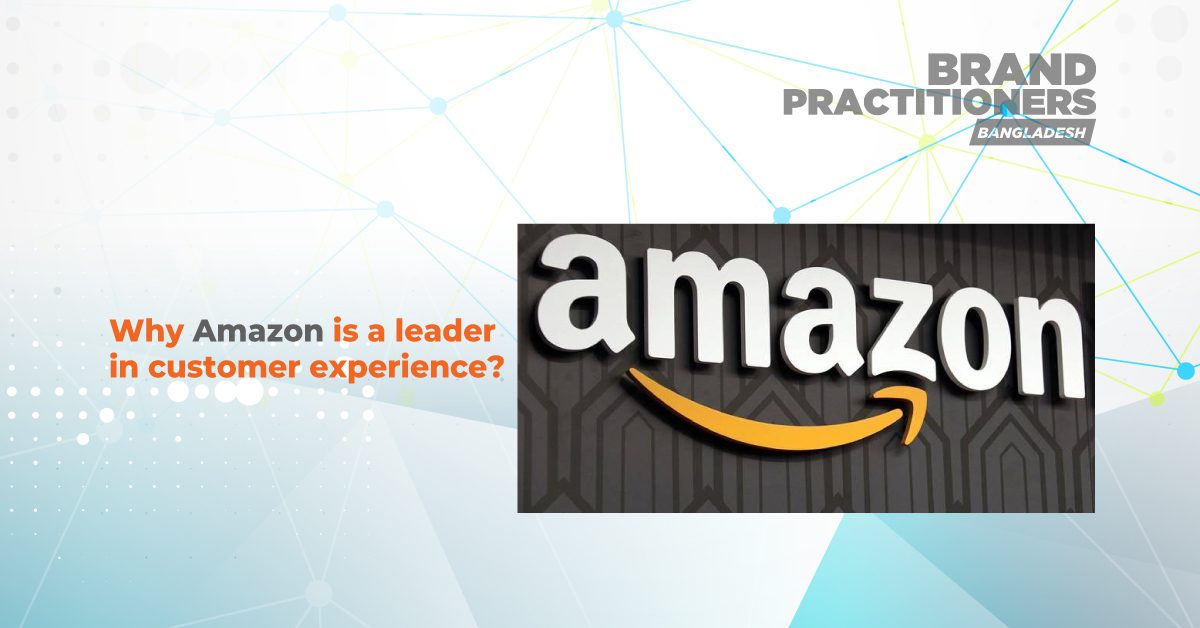 Why Amazon is a leader in customer experience - Brand Practitioners | Keep Exploring