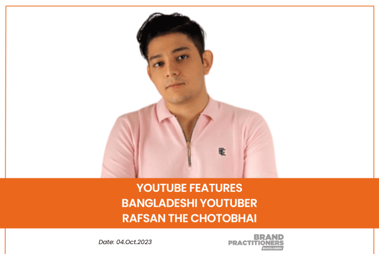 YouTube Features Bangladeshi YouTuber Rafsan the ChotoBhai - Brand Practitioners | Keep Exploring