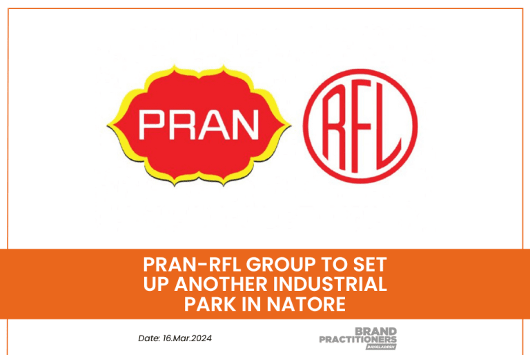 PRAN-RFL Group to set up another industrial park in Natore - Brand Practitioners | Keep Exploring