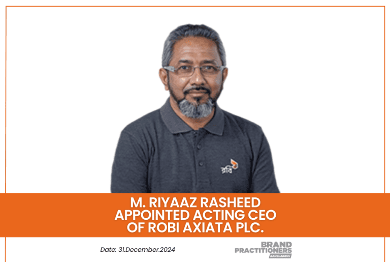 M. Riyaaz Rasheed appointed Acting CEO of Robi Axiata PLC. - Brand Practitioners | Keep Exploring
